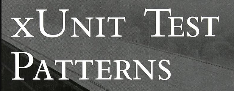 [BOOK REVIEW] Meszaros G., xUnit Test Patterns (2007) - Coder Legion
