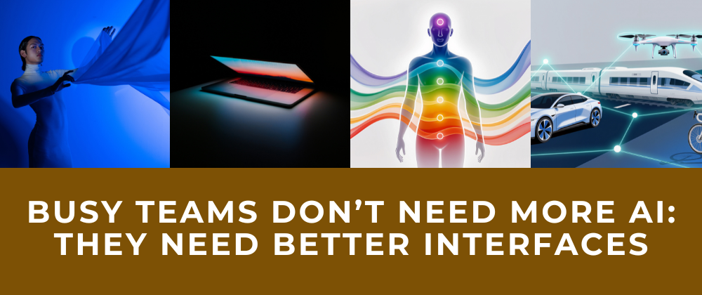 Busy Teams Don’t Need More AI: They Need Better Interfaces - Coder Legion