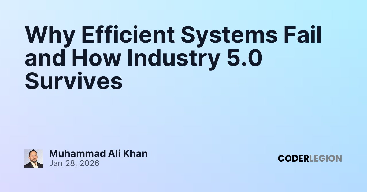 Why Efficient Systems Fail and How Industry 5.0 Survives - Coder Legion