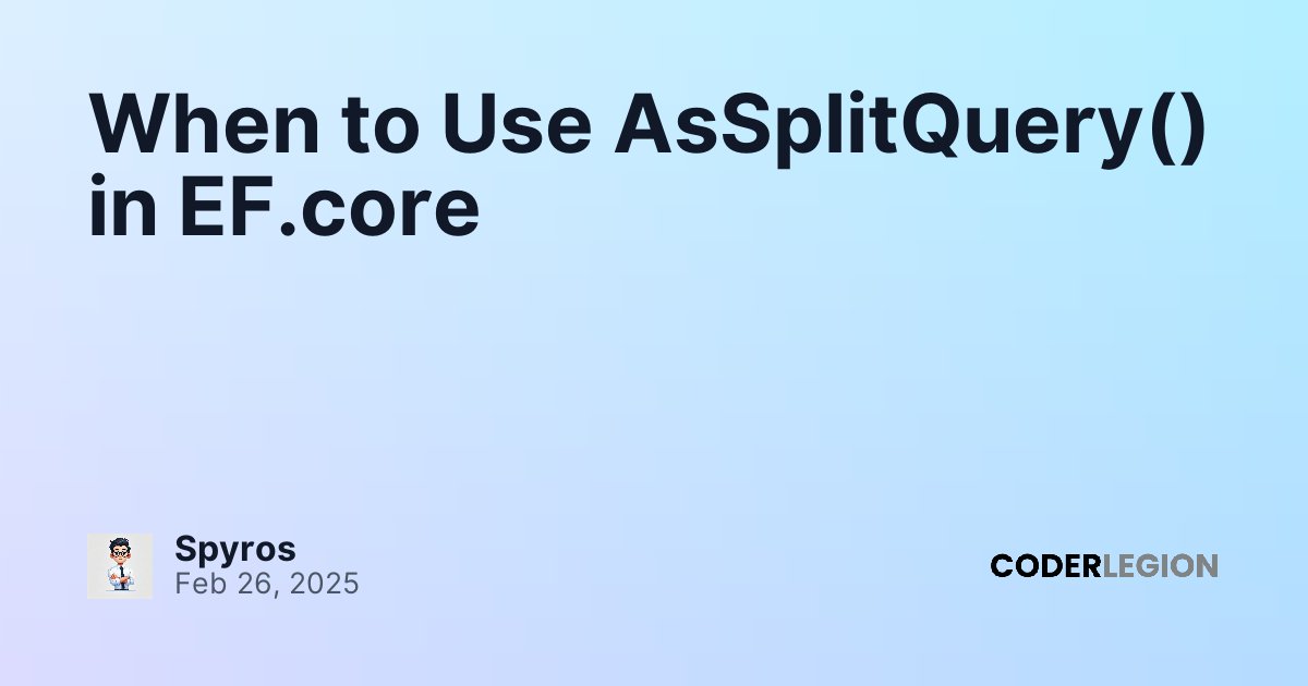 When to Use AsSplitQuery() in EF.core - Coder Legion