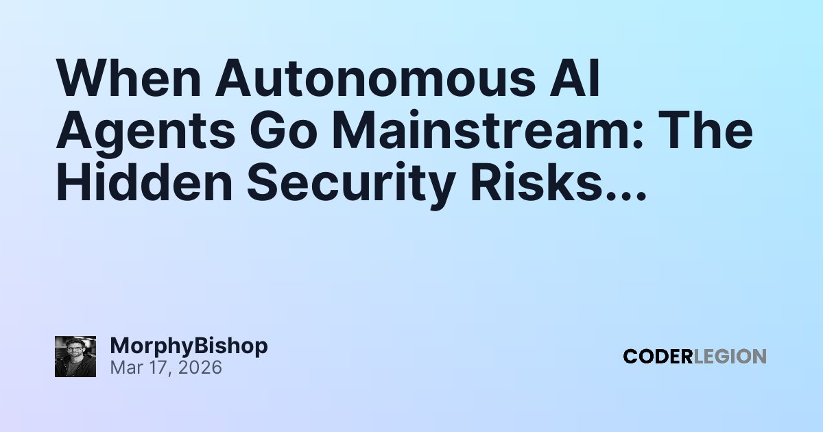 When Autonomous AI Agents Go Mainstream: The Hidden Security Risks ...