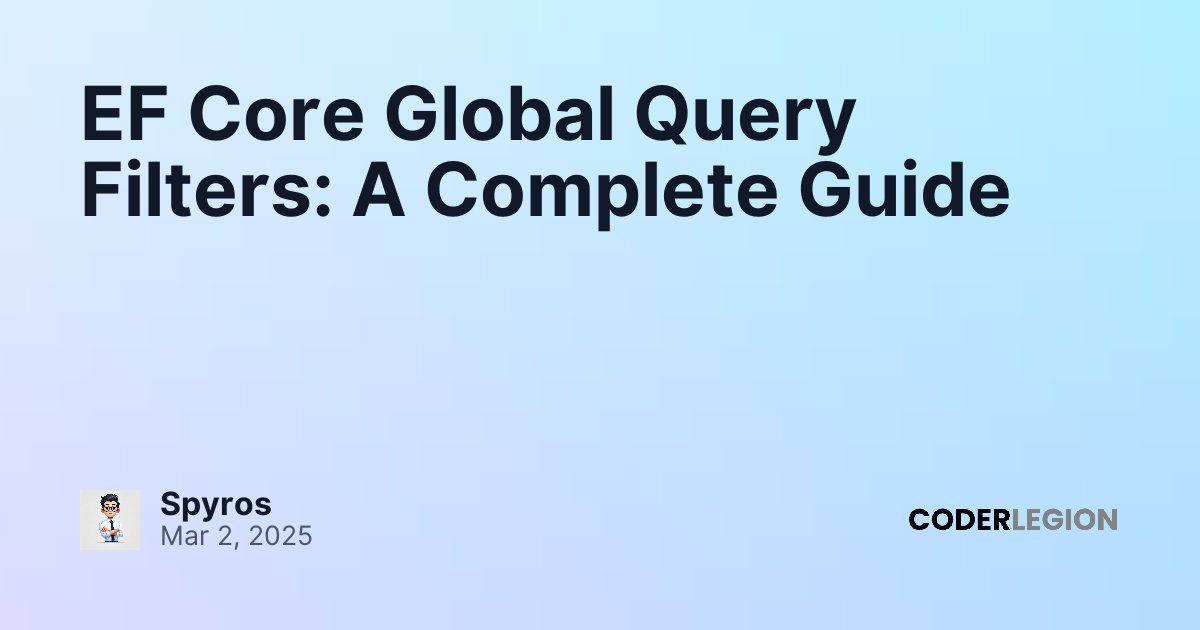EF Core Global Query Filters: A Complete Guide - Coder Legion