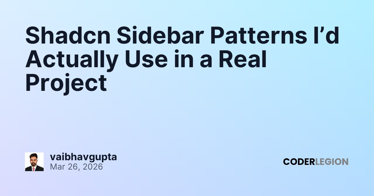 Shadcn Sidebar Patterns I’d Actually Use in a Real Project - Coder Legion