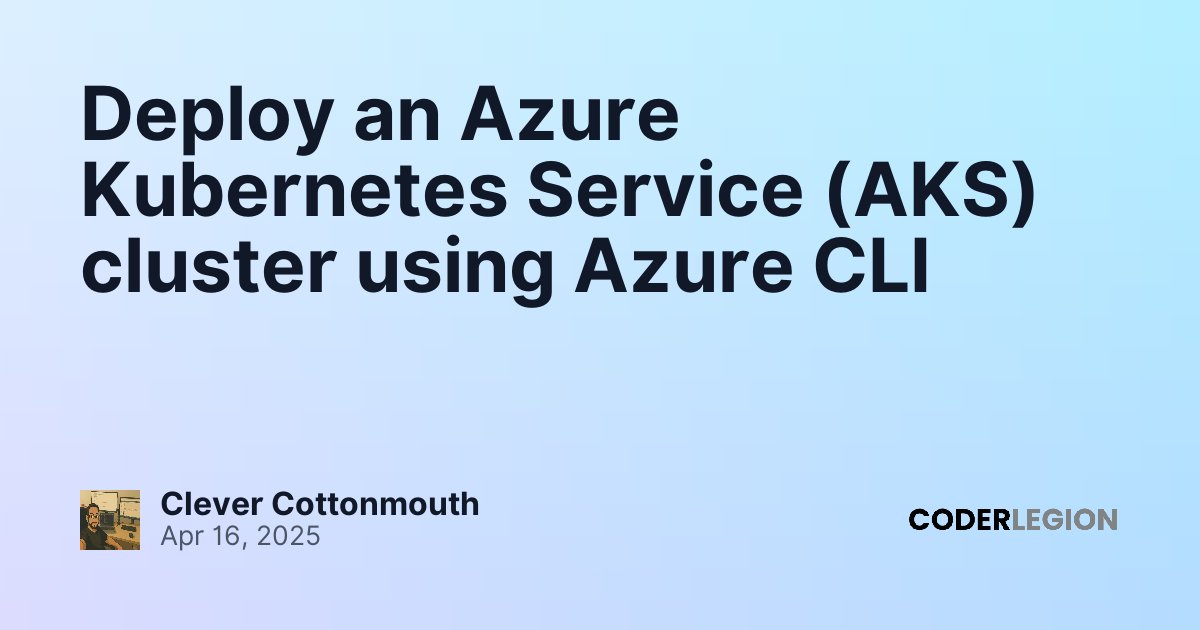 Deploy an Azure Kubernetes Service (AKS) cluster using Azure CLI ...
