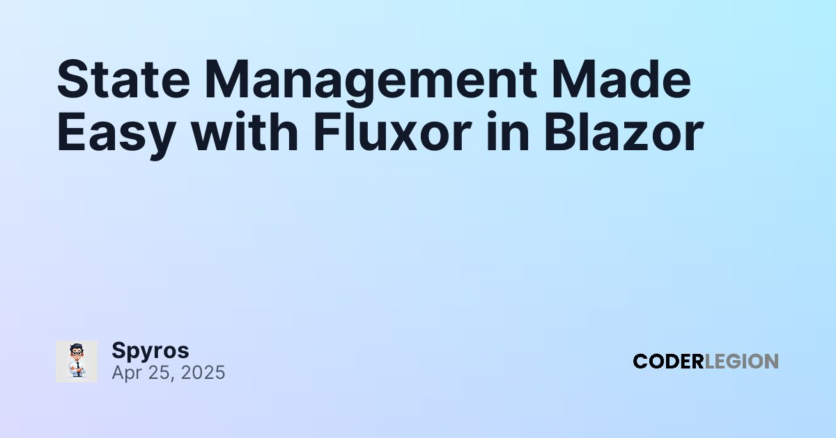 State Management Made Easy with Fluxor in Blazor - Coder Legion