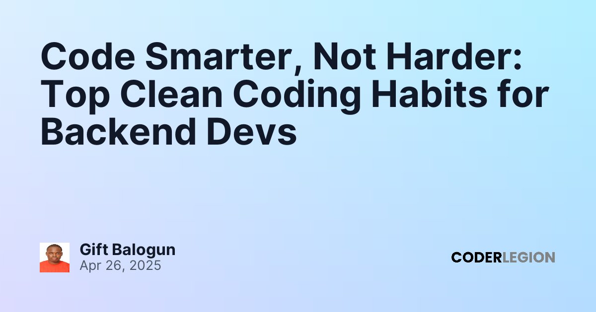 Code Smarter, Not Harder: Top Clean Coding Habits for Backend Devs ...