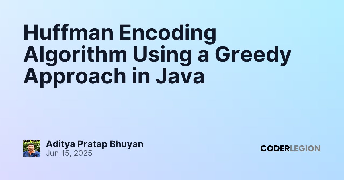 Huffman Encoding Algorithm Using a Greedy Approach in Java - Coder Legion