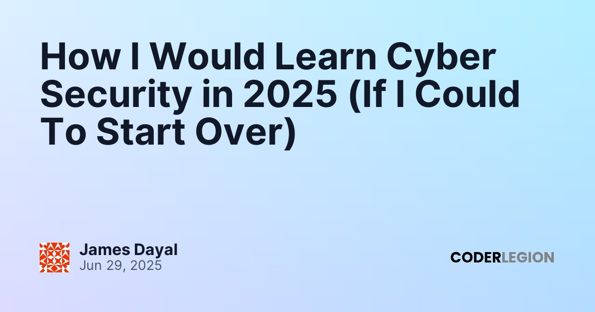 How I Would Learn Cyber Security in 2025 (If I Could To Start Over ...