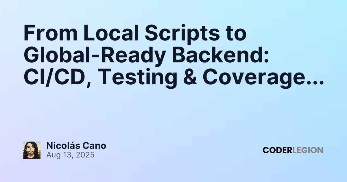 From Local Scripts to Global-Ready Backend: CI/CD, Testing & Coverage ...
