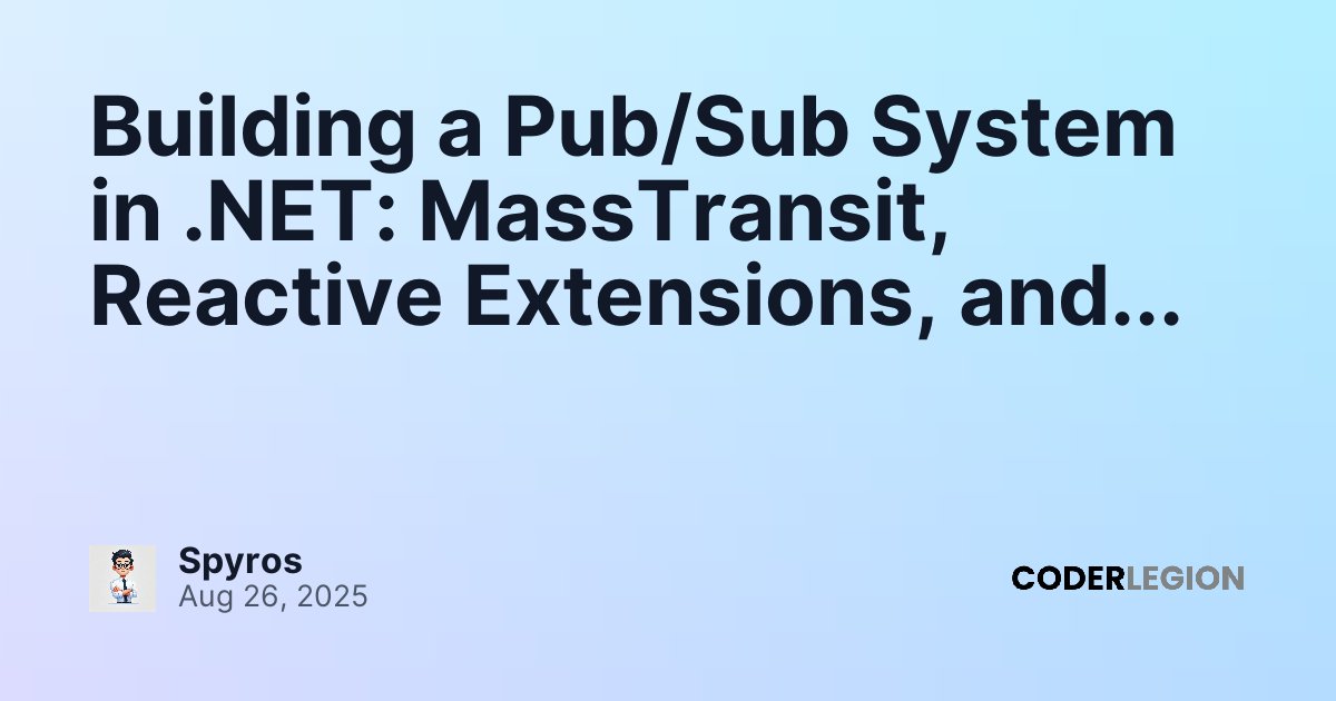 Building a Pub/Sub System in .NET: MassTransit, Reactive Extensions ...