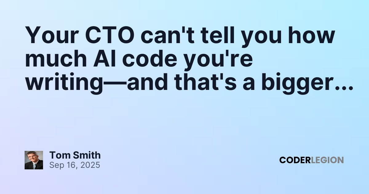 Your CTO can't tell you how much AI code you're writing—and that's a ...