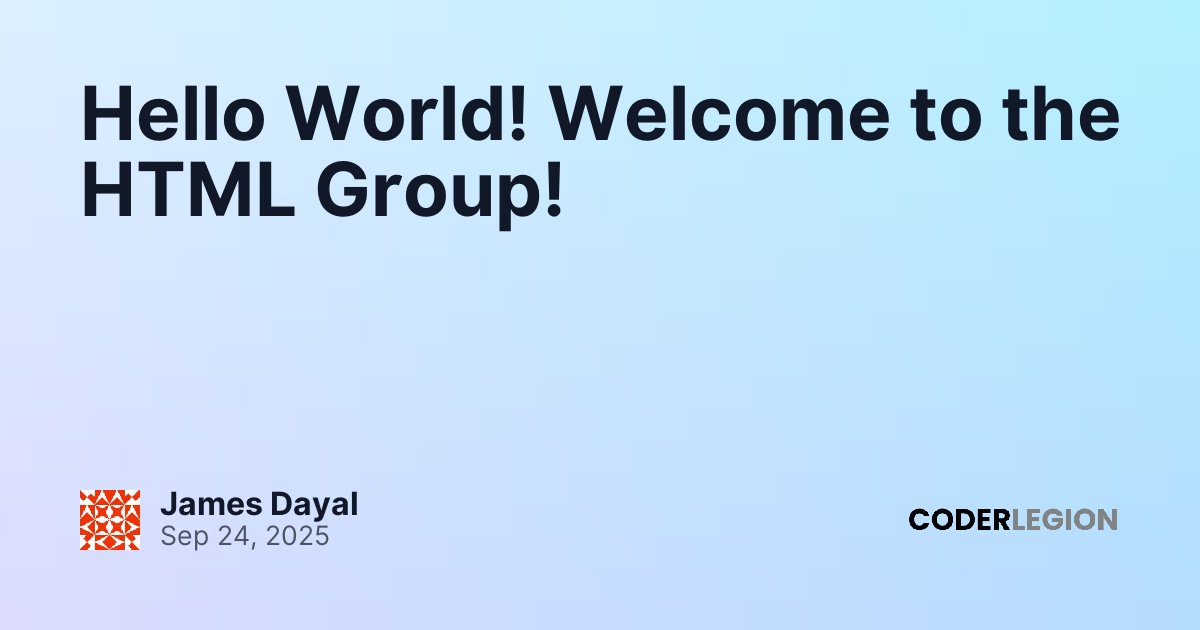 Hello World! Welcome to the HTML Group! - Coder Legion