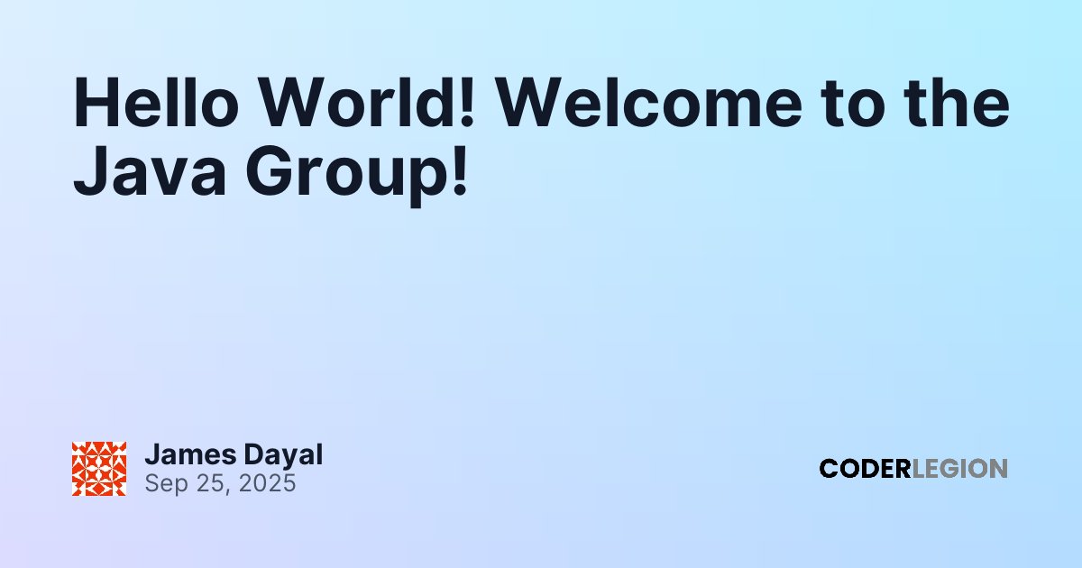 Hello World! Welcome to the Java Group! - Coder Legion
