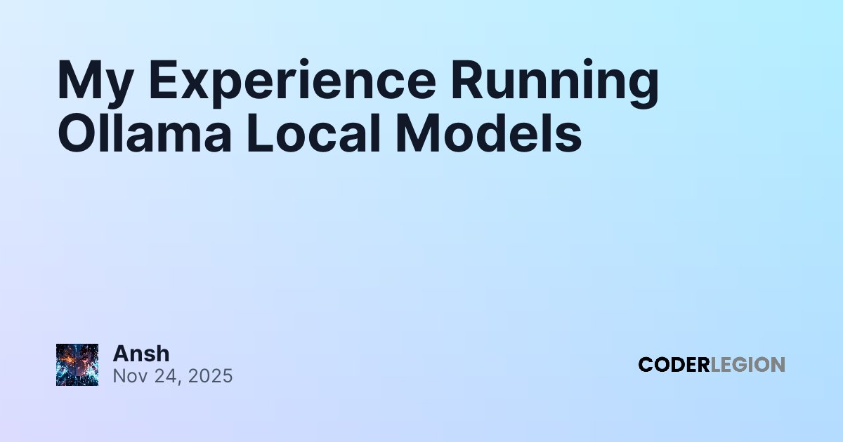 My Experience Running Ollama Local Models - Coder Legion