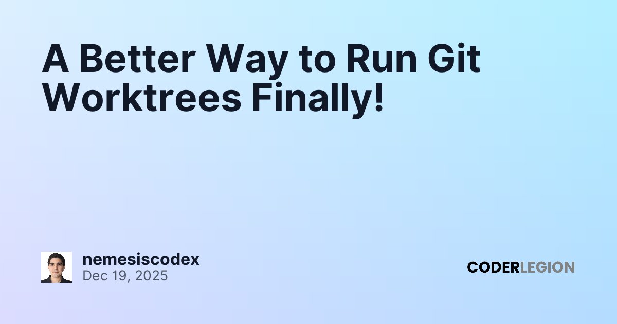 A Better Way to Run Git Worktrees Finally! - Coder Legion
