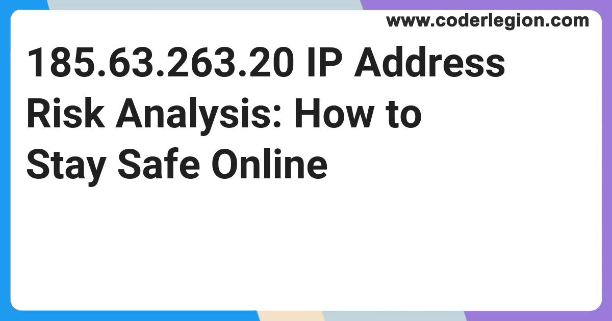 185.63.263.20 IP Address Risk Analysis: How to Stay Safe Online - Coder ...