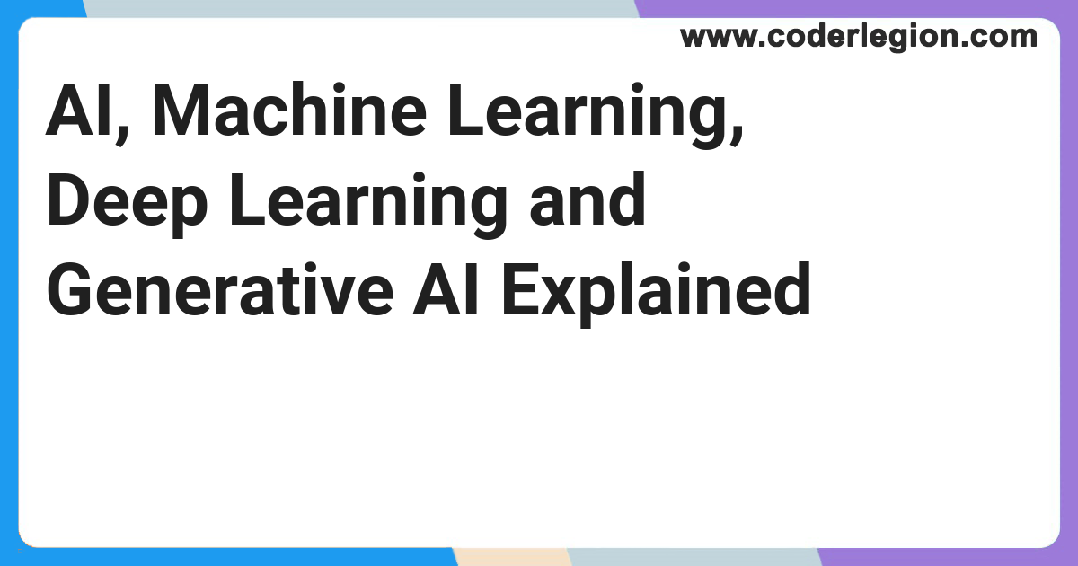 AI, Machine Learning, Deep Learning and Generative AI Explained - Coder Legion