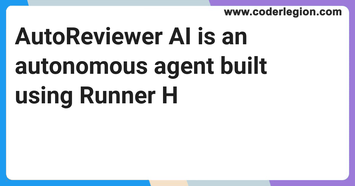 AutoReviewer AI is an autonomous agent built using Runner H - Coder Legion