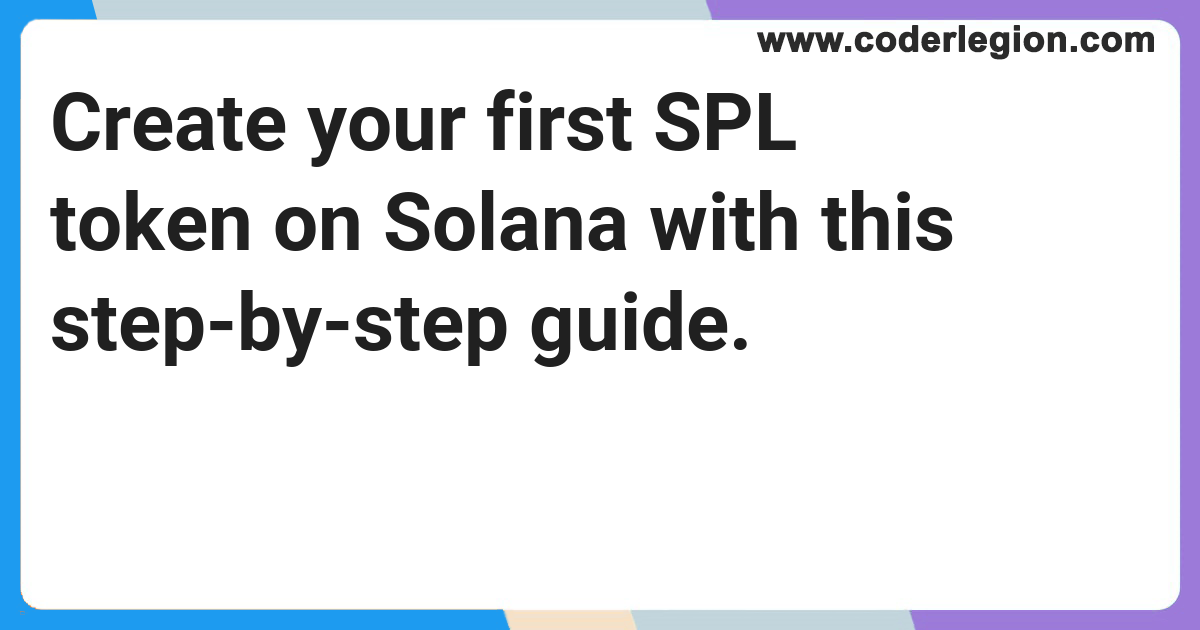 Create your first SPL token on Solana with this step-by-step guide. - Coder Legion