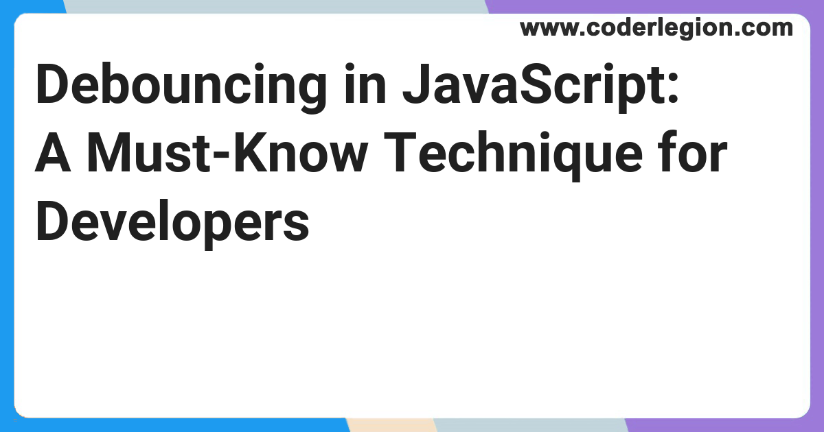 Debouncing in JavaScript: A Must-Know Technique for Developers - Coder Legion
