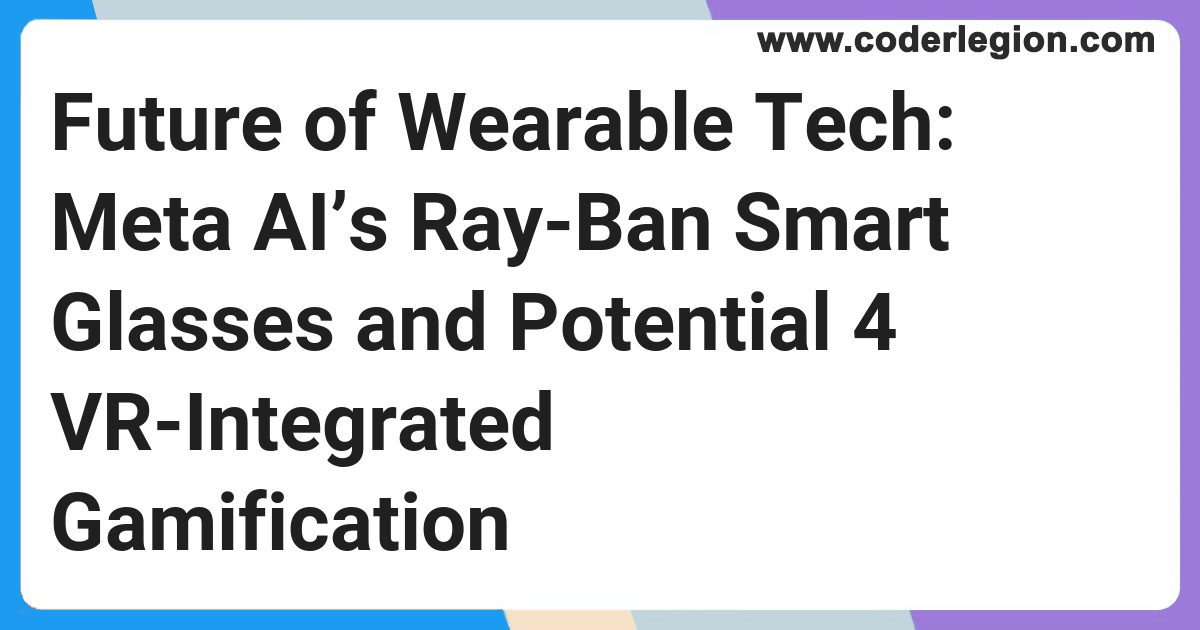 Future of Wearable Tech: Meta AI’s Ray-Ban Smart Glasses and Potential ...
