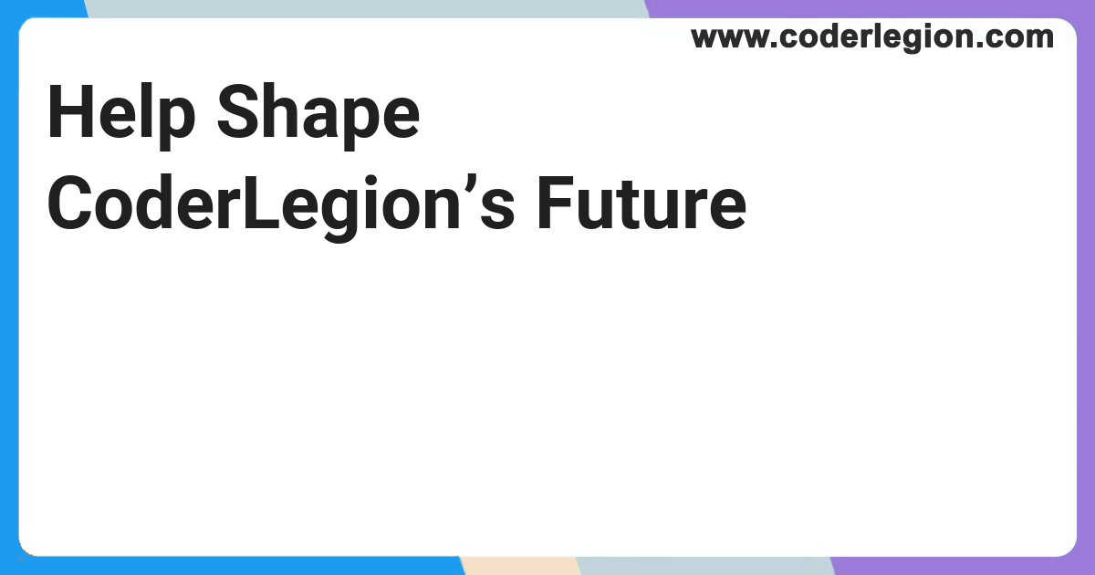 Help Shape CoderLegion’s Future - Coder Legion