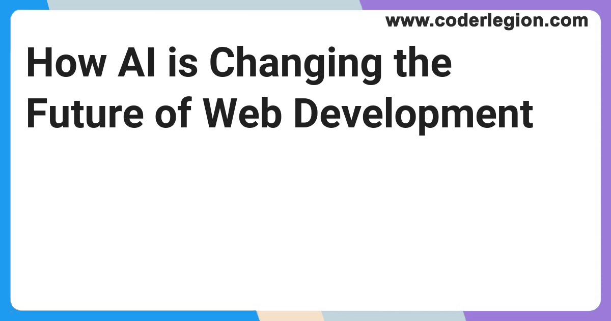 How AI is Changing the Future of Web Development - Coder Legion