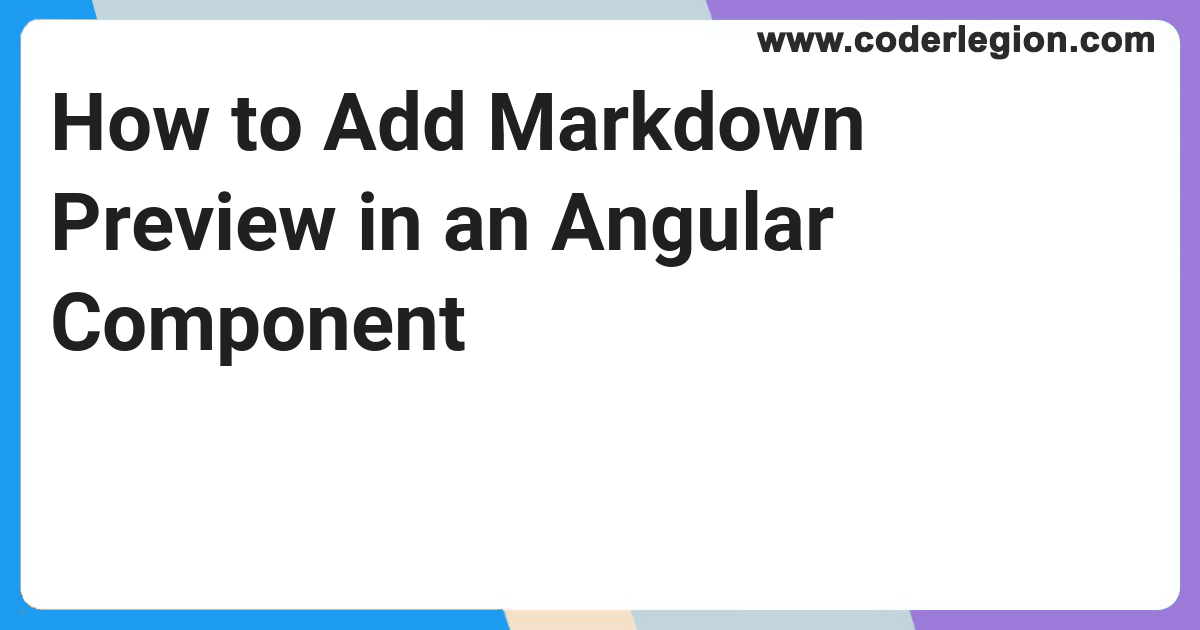 How to Add Markdown Preview in an Angular Component - Coder Legion