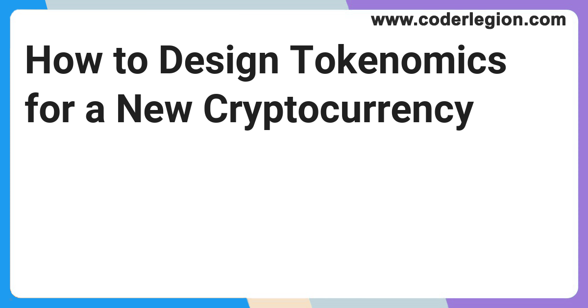 How to Design Tokenomics for a New Cryptocurrency - Coder Legion