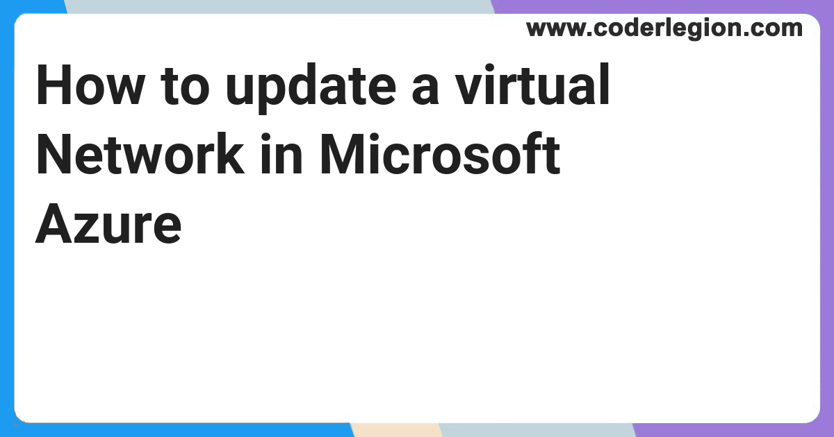 How to update a virtual Network in Microsoft Azure - Coder Legion