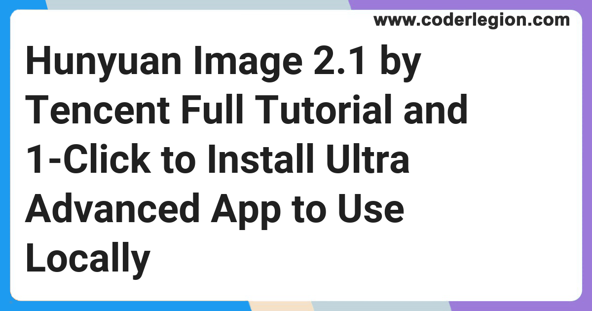 Hunyuan Image 2.1 by Tencent Full Tutorial and 1-Click to Install Ultra ...