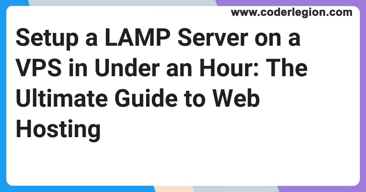 Setup a LAMP Server on a VPS in Under an Hour: The Ultimate Guide to Web Hosting - Coder Legion