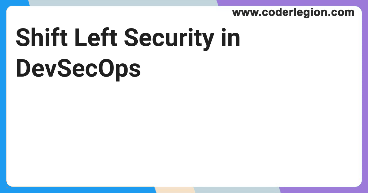 Shift Left Security in DevSecOps - Coder Legion