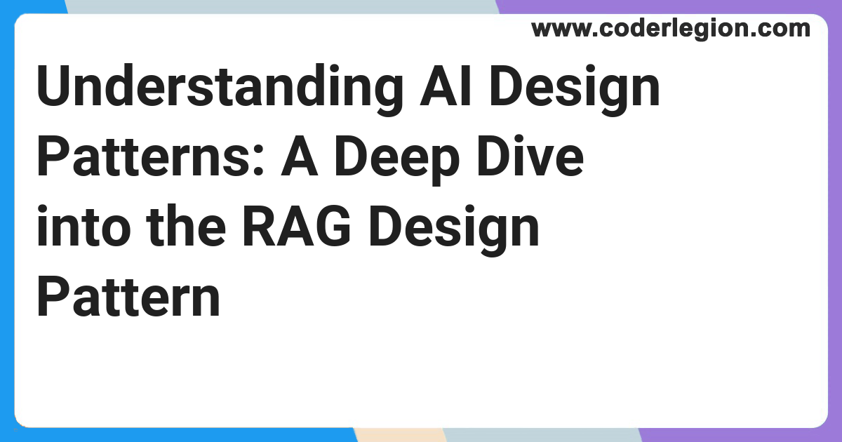Understanding AI Design Patterns: A Deep Dive into the RAG Design ...
