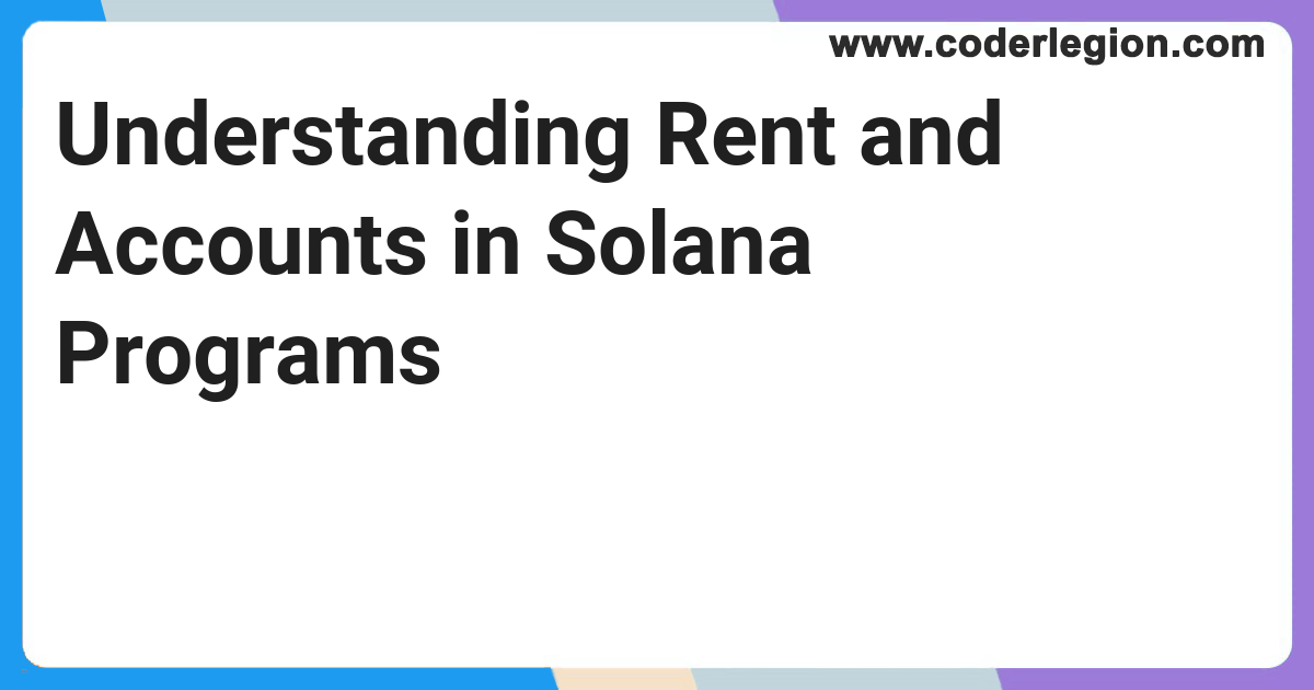 Understanding Rent and Accounts in Solana Programs - Coder Legion