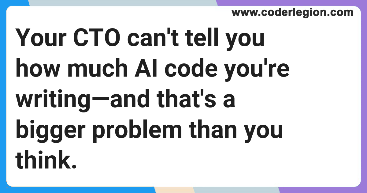 Your CTO can't tell you how much AI code you're writing—and that's a ...